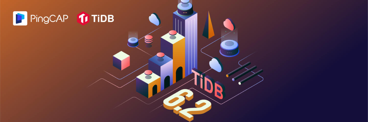 Announcing TiDB 6.2 with Better Observability, Faster Execution, Enhanced Disaster Recovery, and ...