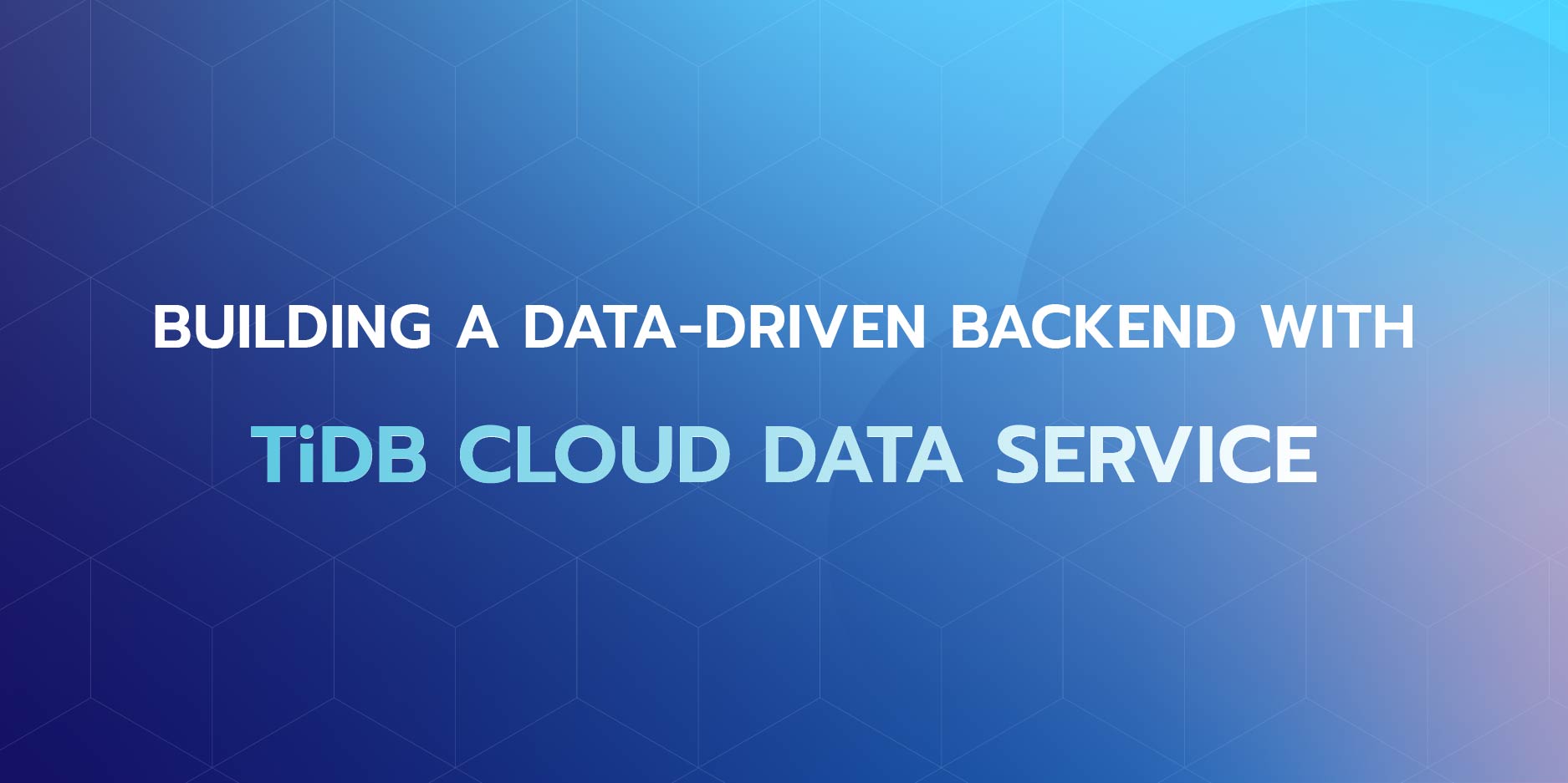 Building Data-driven Backend with TiDB Cloud Data Service