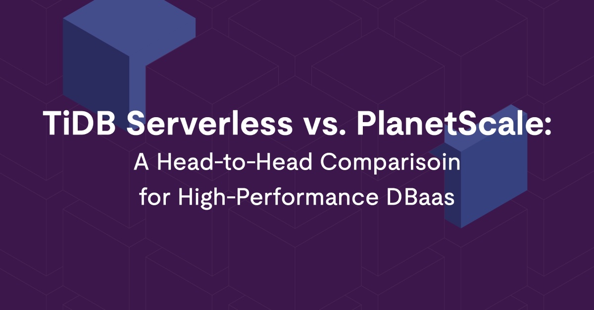 Scaling to the Cloud: TiDB Serverless vs. PlanetScale