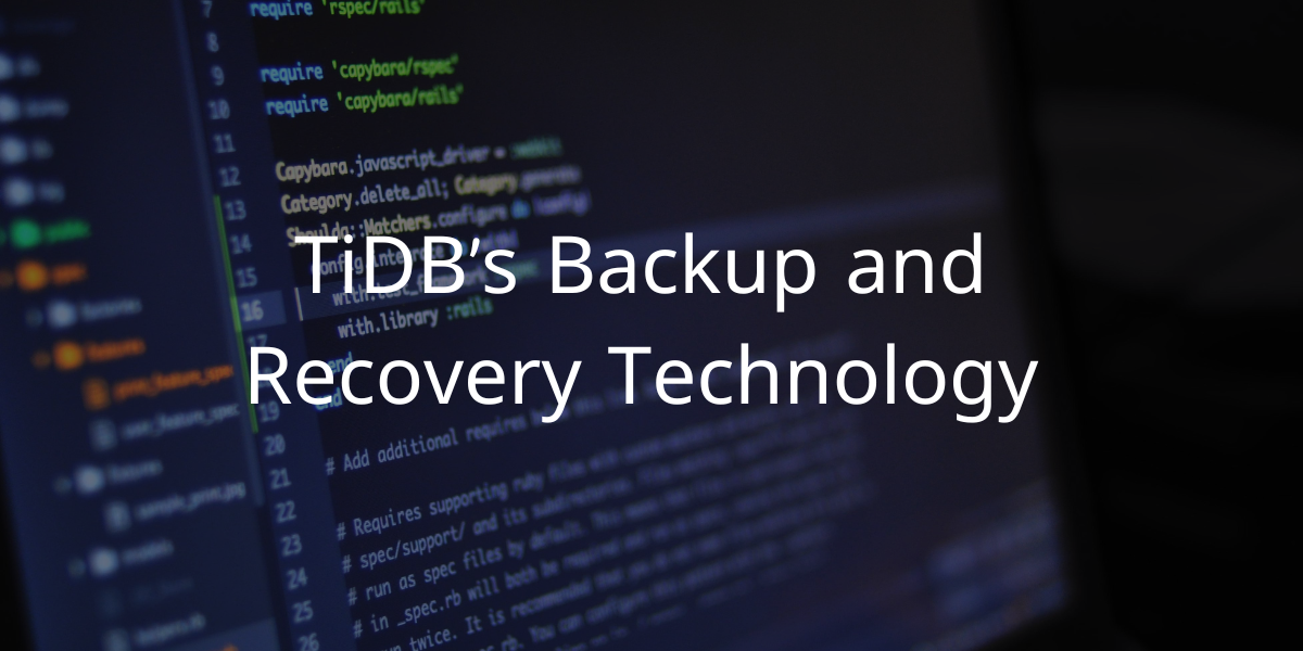 TiDB's Backup and Recovery Technology